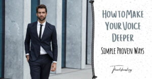 How to Make Your Voice Deeper -Simple, Proven Ways - The Art of Mastery